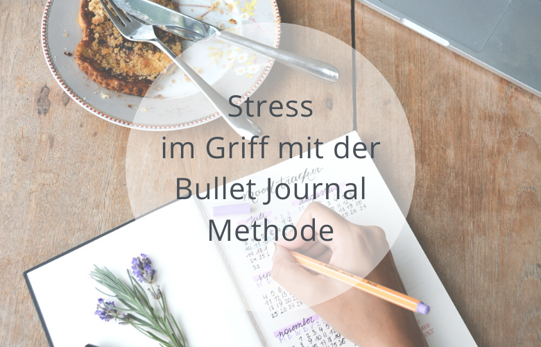 Stress im Griff mit der Bullet Journal Methode - soulsweet