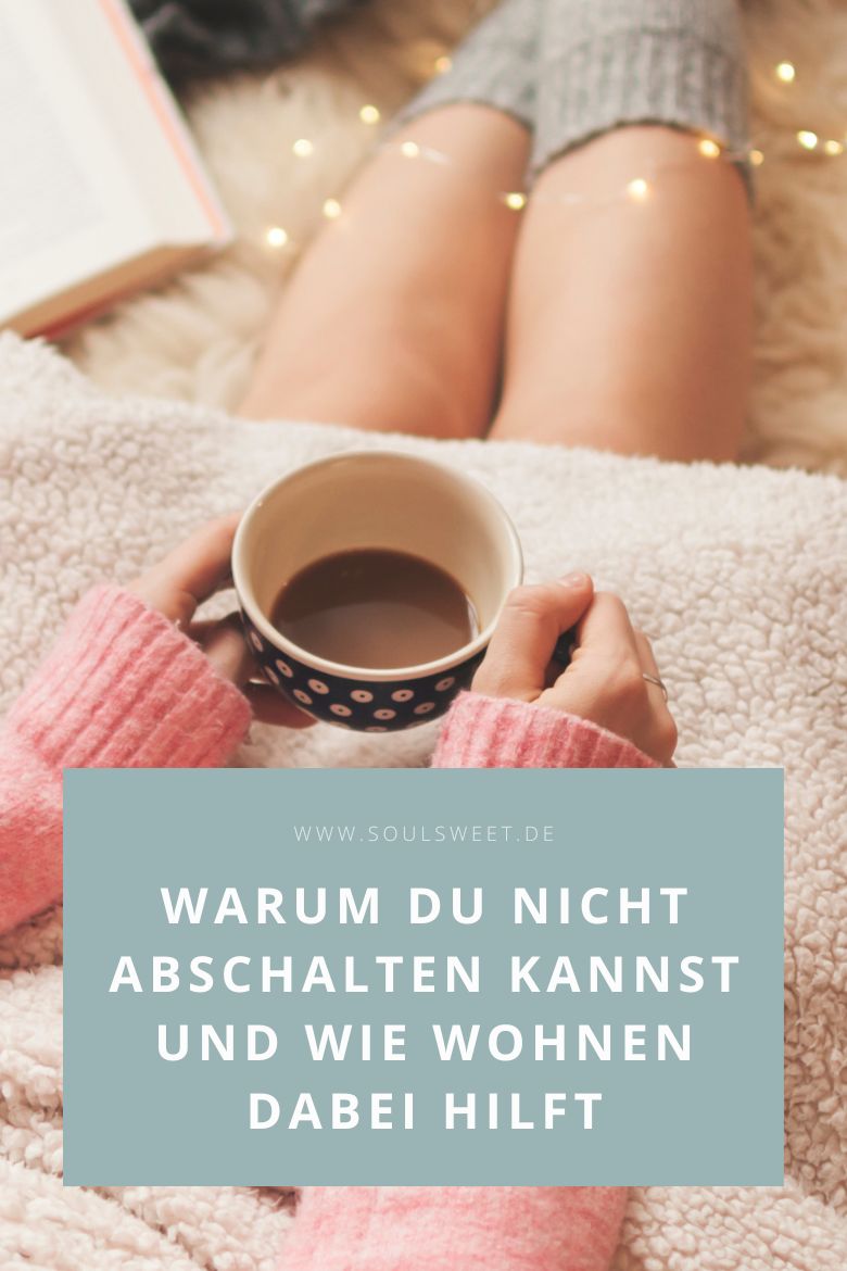 Zur Ruhe kommen: Warum dir Abschalten schwerfällt und wie Wohnen dabei ...